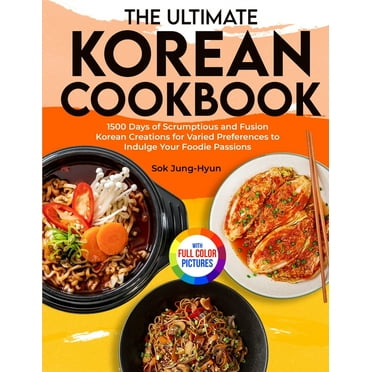The Complete Korean Cookbook: 1000 Days of Simple and Delicious ...
