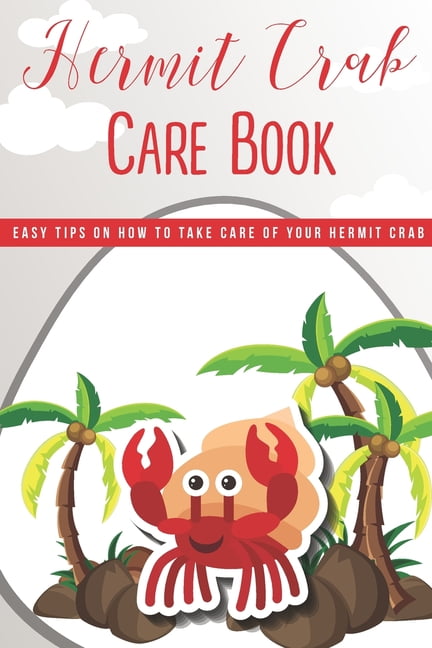 Hermit Crab Care Book Easy Tips On How To Take Care Of Your Hermit Crab : What Do Hermit Crabs ...