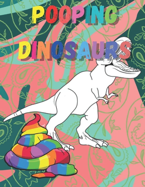 Pooping dinosaurs : Funny Dinosaur poop Coloring Book Full of Fun ...