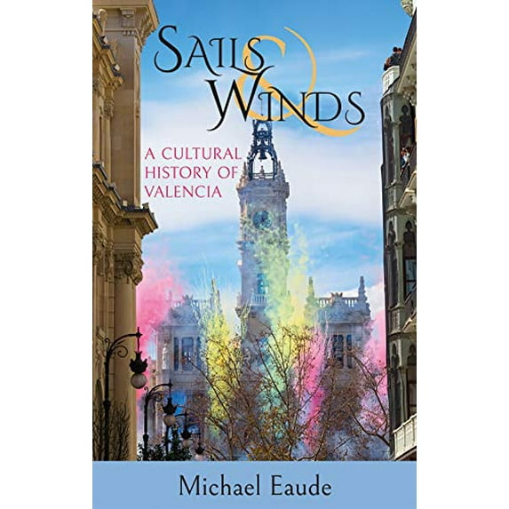 Pre-Owned Sails & Winds: A Cultural History of Valencia, 9781909930759 ...