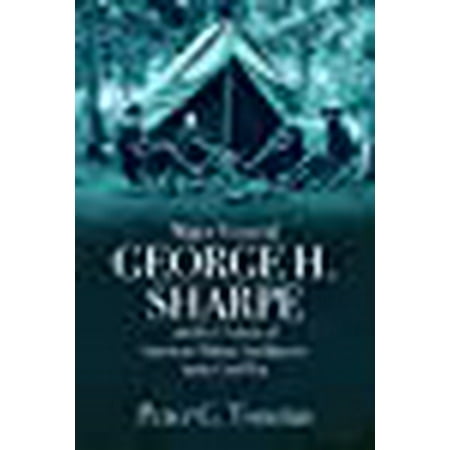 Major General George H. Sharpe and The Creation of American Military ...