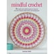 Mindful Crochet : 35 Creative and Colorful Projects to Help You Be in ...
