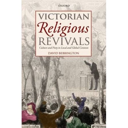 Victorian Religious Revivals: Culture and Piety in Local and Global ...