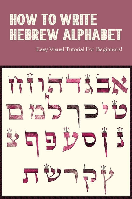 How To Write Hebrew Alphabet : Easy Visual Tutorial For Beginners ...