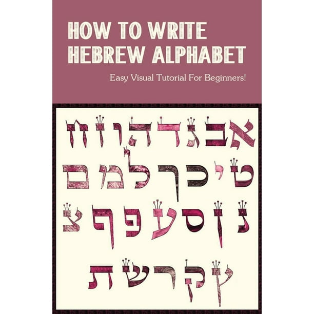 How To Write Hebrew Alphabet : Easy Visual Tutorial For Beginners ...