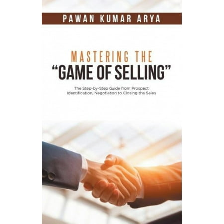 Mastering the "Game of Selling": The Step-by-Step Guide from Prospect ...