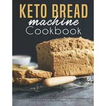 Keto Bread machine Cookbook: Quick & Easy Bread Maker Recipes for ...