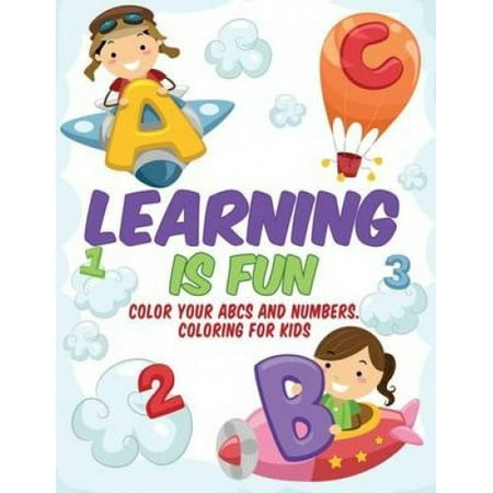 Learning is Fun - Kids Coloring Book: Color Your ABCs and Numbers ...