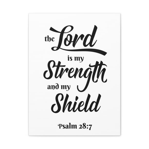 Scripture Walls The Lord Is My Strength And My Shield Psalm 28:7 Bible ...