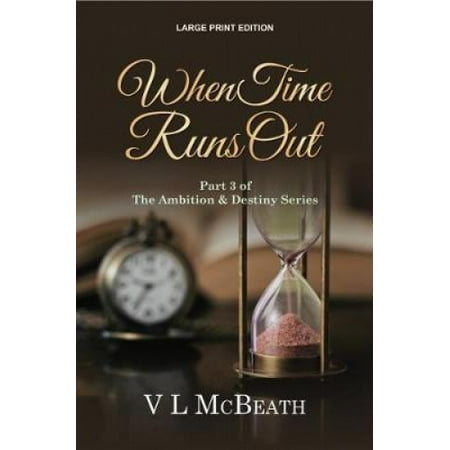 When Time Runs Out: Part 3 of The Ambition & Destiny Series (The ...