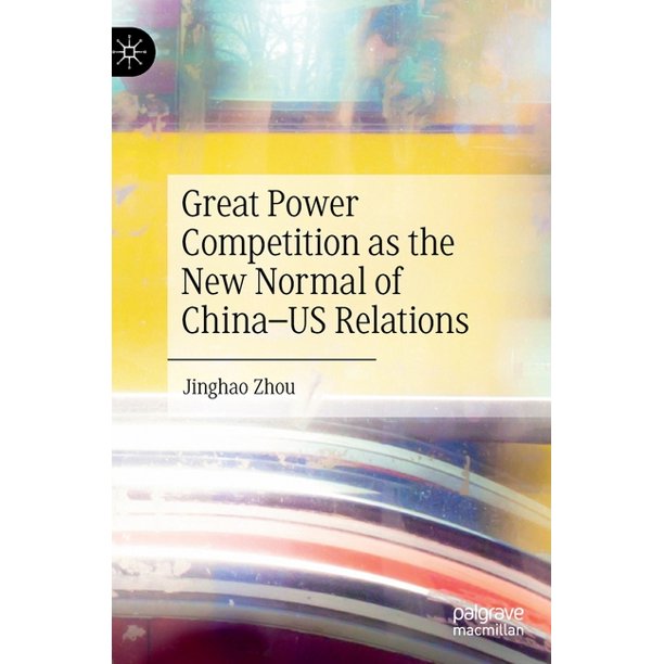 Great Power Competition as the New Normal of China-Us Relations ...