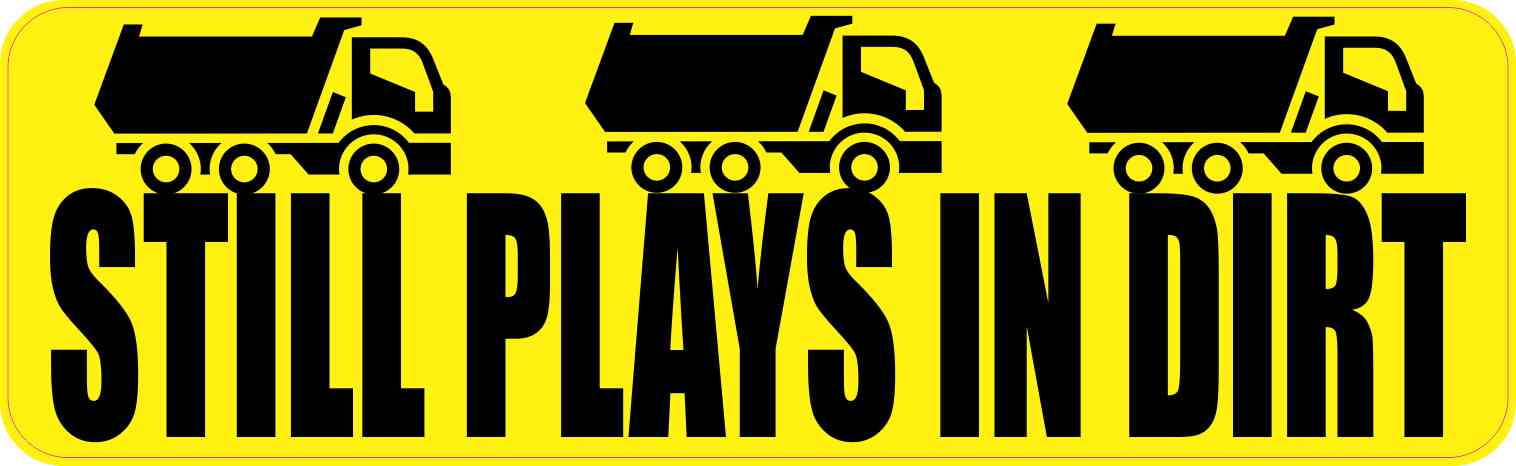 10in x 3in Dump Truck Still Plays in Dirt Bumper Sticker Vinyl Vehicle ...
