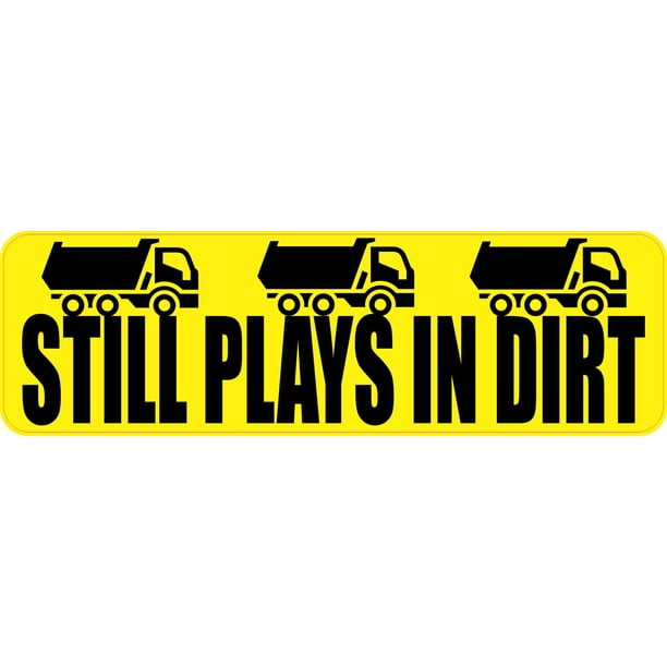 10in x 3in Dump Truck Still Plays in Dirt Bumper Sticker Vinyl Vehicle ...