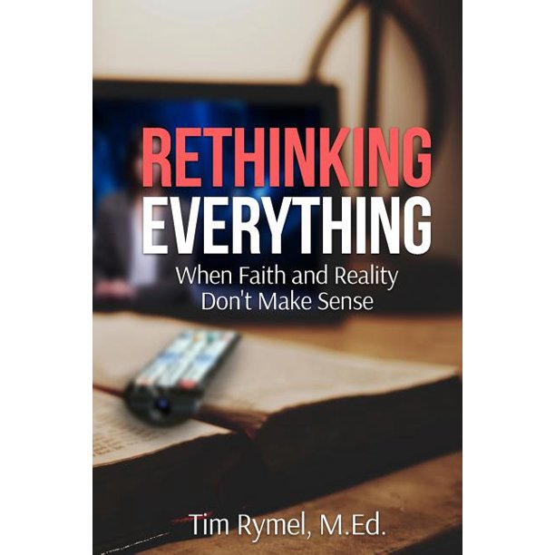 Rethinking Everything : When Faith and Reality Don't Make Sense ...