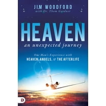 Heaven, an Unexpected Journey: One Man's Experience with Heaven, Angels ...