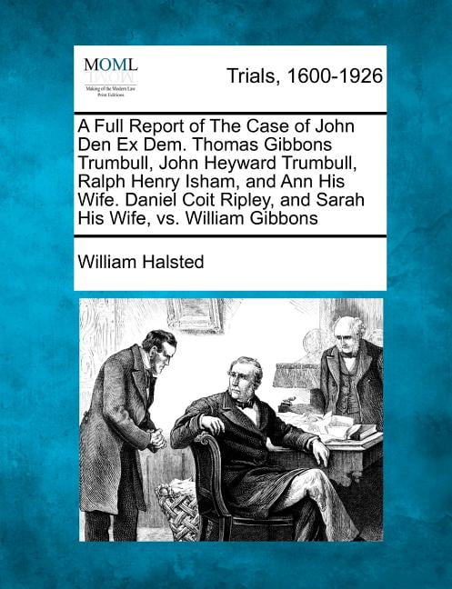 A Full Report of the Case of John Den Ex Dem. Thomas Gibbons Trumbull ...
