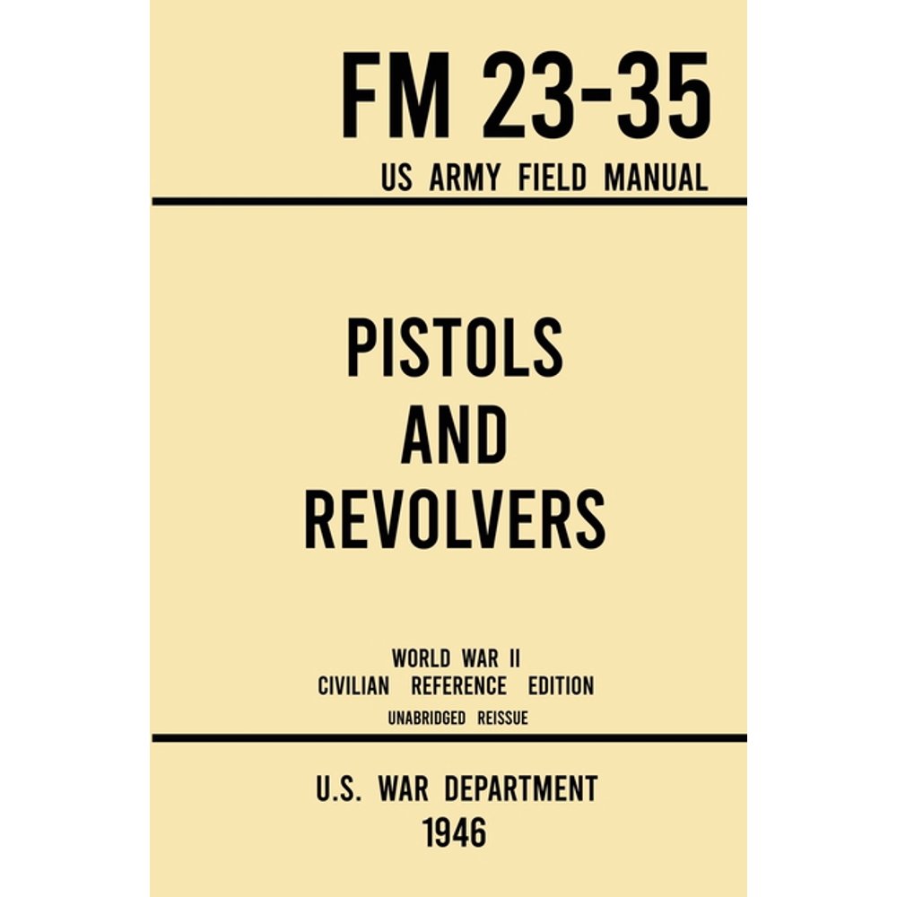 Military Outdoors Skills: Pistols and Revolvers - FM 23-35 US Army ...