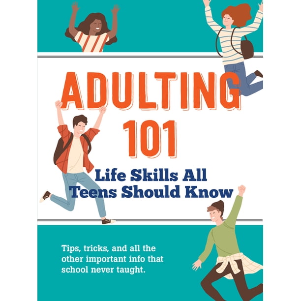Adulting 101 : Life Skills All Teens Should Know (Hardcover) - Walmart.com