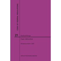 Code of Federal Regulations: Code of Federal Regulations Title 21, Food ...