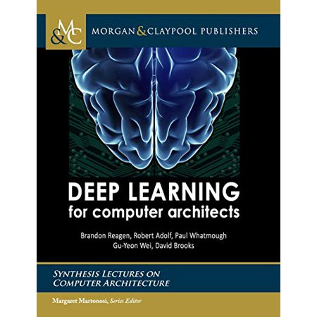 Deep Learning for Computer Architects (Synthesis Lectures on Computer Architecture) | Walmart Canada