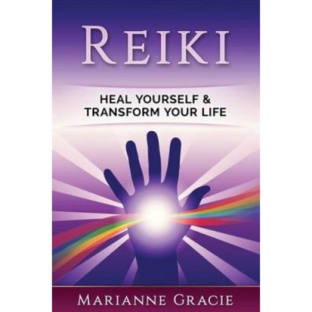 Reiki: Heal Yourself & Transform Your Life (Reiki) (Heal Yourself ...
