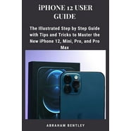 iPhone 12, iPhone Pro, and iPhone Pro Max User Guide : The Complete ...