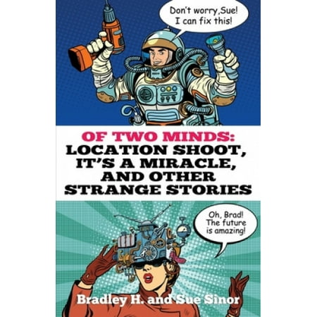 Of Two Minds: Location Shoot, It's a Miracle, and Other Strange Stories ...