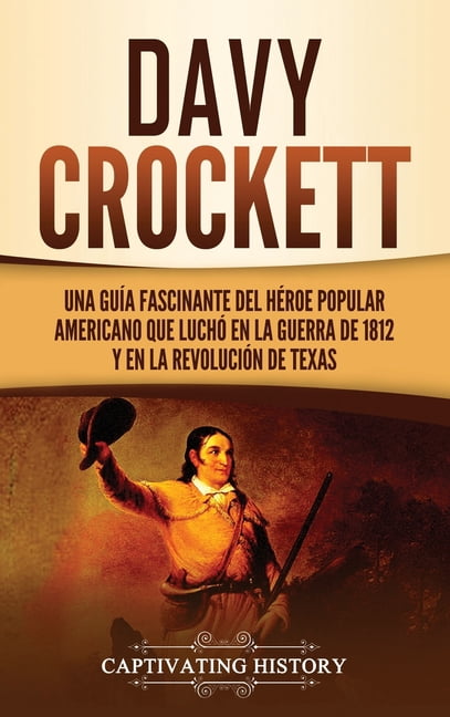 Davy Crockett : Una guía fascinante del héroe popular americano que ...