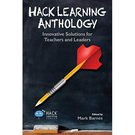 Hack Learning Anthology: Innovative Solutions for Teachers and Leaders ...