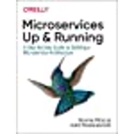 Microservices: Up and Running: A Step-by-Step Guide to Building a Microservice Architecture ...
