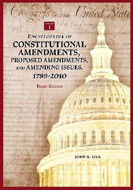 Encyclopedia of Constitutional Amendments, Proposed Amendments, and ...