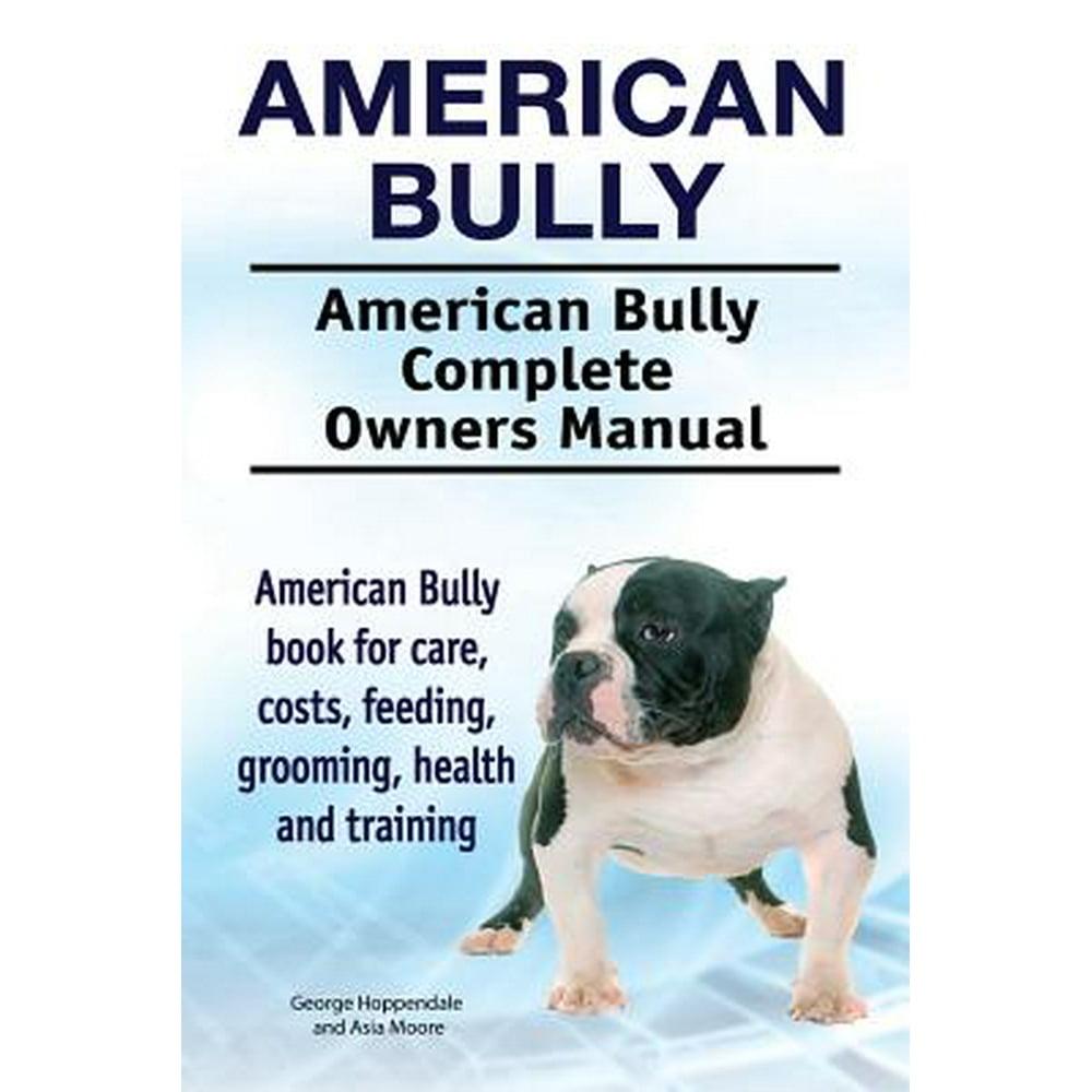 American Bully American Bully Complete Owners Manual American Bully Book For Care Costs