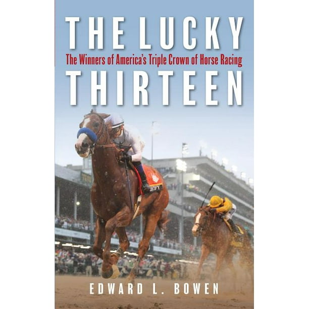 The Lucky Thirteen : The Winners of America's Triple Crown of Horse ...