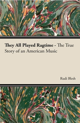 Pre-Owned They All Played Ragtime - The True Story of an American Music ...