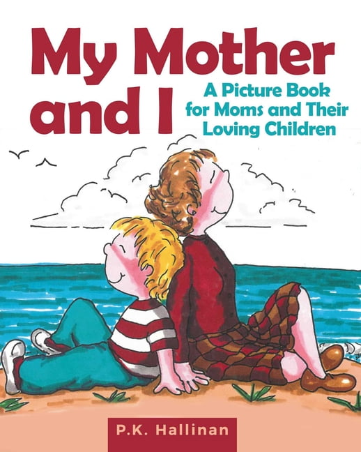 My Mother and I: A Picture Book for Moms and Their Loving Children ...