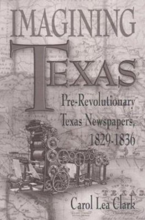Pre-Owned Imagining Texas : Pre-Revolutionary Texas Newspapers, 1829-1836 - Walmart.com