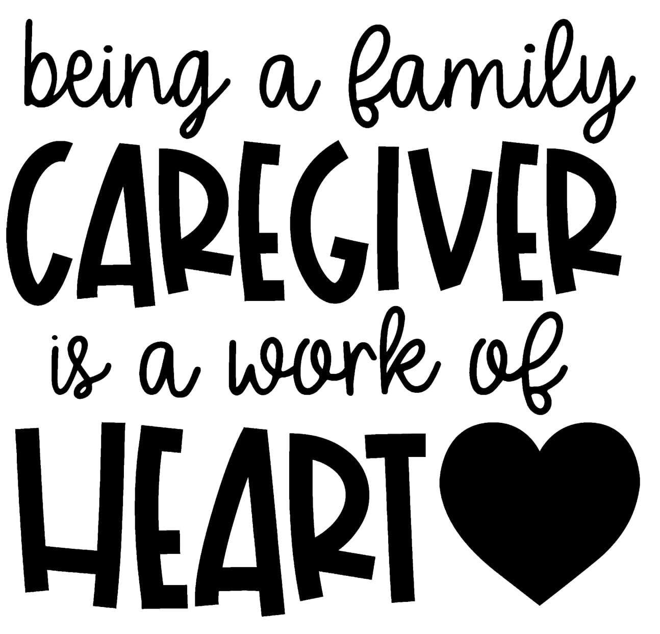 Being A Family Caregiver Is A Work Of Heart Love Funny Assistance Wall ...