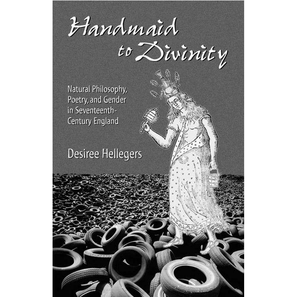Handmaid to Divinity : Natural Philosophy, Poetry, and Gender in ...