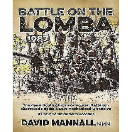 Battle on the Lomba 1987: The Day a South African Armoured Battalion ...