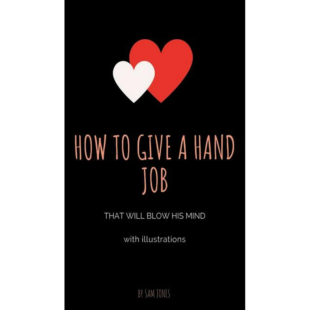 How to Give a Hand Job That Will Blow His Mind (With Illustrations ...