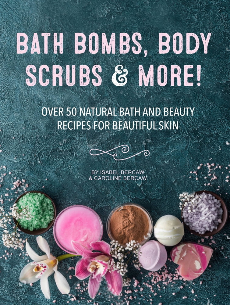 Pre-Owned Bath Bombs, Body Scrubs & More!: Over 50 Natural Bath and ...