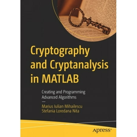 Cryptography and Cryptanalysis in MATLAB: Creating and Programming Advanced Algorithms | Walmart ...