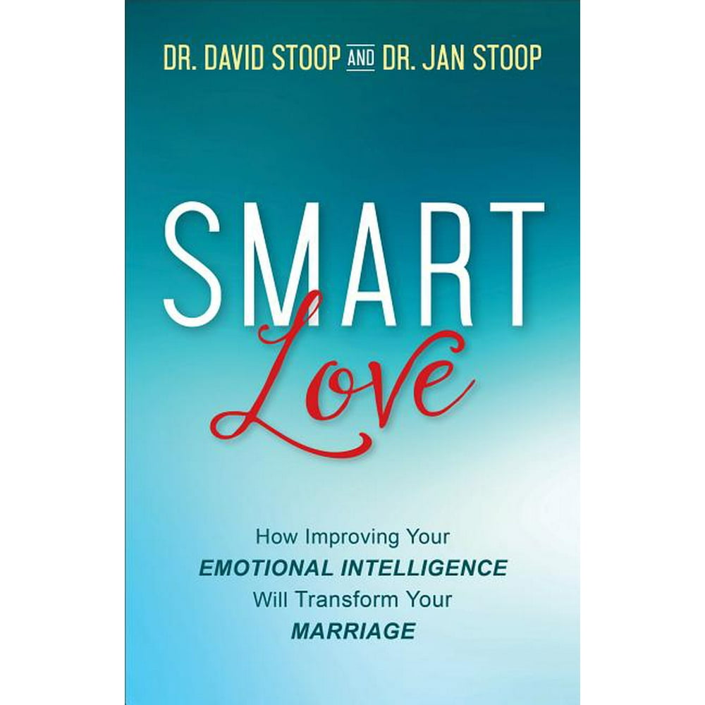 Smart Love : How Improving Your Emotional Intelligence Will Transform ...
