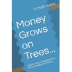 Money Grows on Trees: Money Grows on Trees...: a quick, easy, simple ...