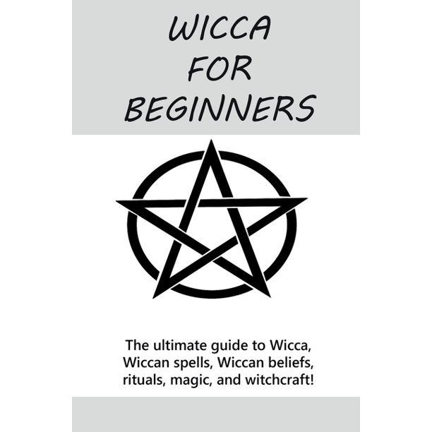 Wicca for Beginners : The ultimate guide to Wicca, Wiccan spells ...