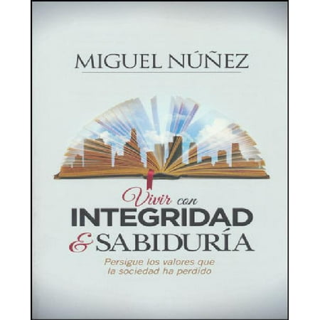 Vivir con integridad y sabiduria: Persigue los valores que la sociedad ...