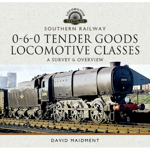 Southern Railway, 0-6-0 Tender Goods Locomotive Classes: A Survey and ...
