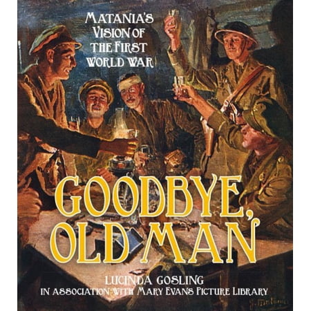 Goodbye, Old Man: Matania's Vision of the First World War | Walmart Canada