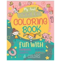 My First funny Toddler Coloring Book: Fun and awesome Numbers, Letters ...