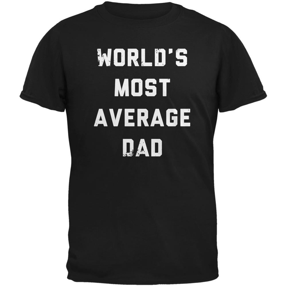 Father s Day World s Most Average Dad Black Adult T Shirt X Large father-s-day-world-s-most-average-dad-black-adult-t-shirt-x-large